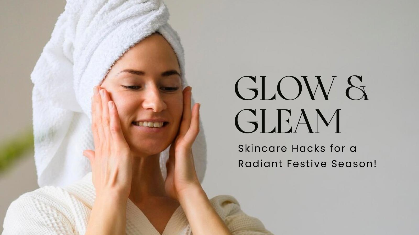 Glow & Gleam: Skincare Hacks for a Radiant Festive Season!