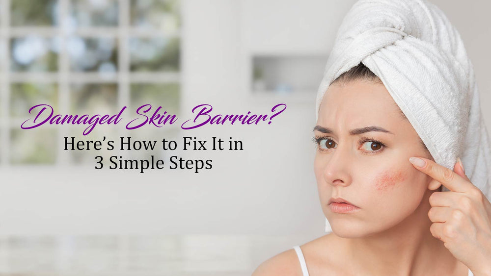 Damaged Skin Barrier? Here’s How to Fix It in 3 Simple Steps